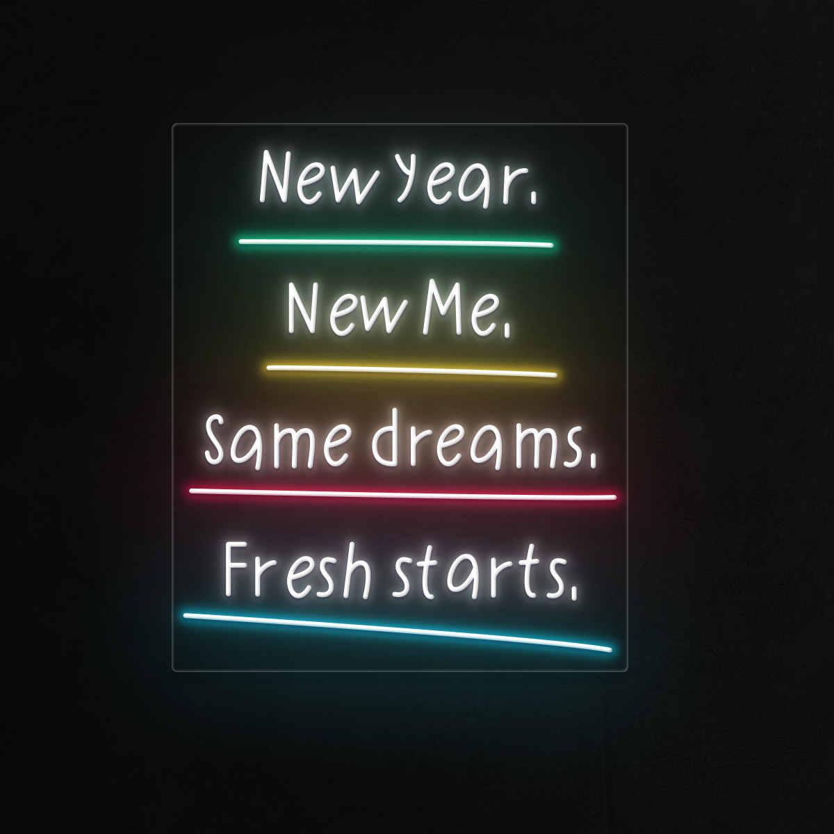 New Year, New Me, Same Dreams, Fresh Starts Neon Sign — The Neon Sign Co