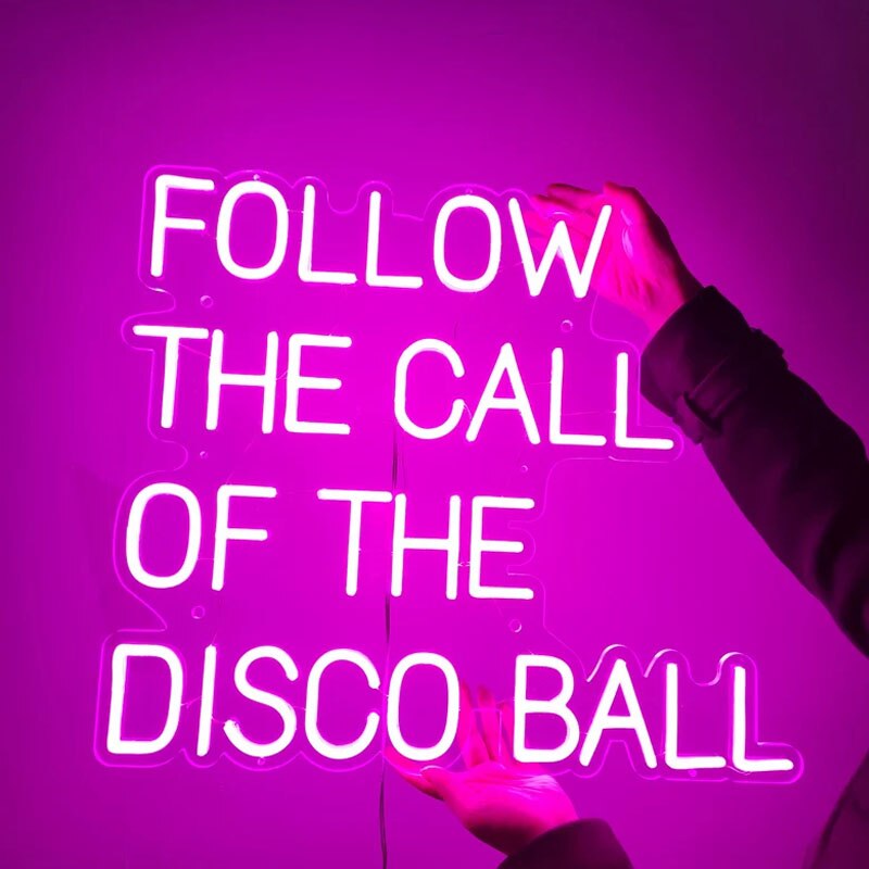 'Follow The Call Of The Disco Ball' Neon Sign — The Neon Sign Co
